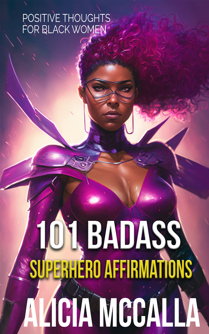 101 Badass Superhero Affirmations: Positive Thoughts for Black Women ( – Alicia McCalla